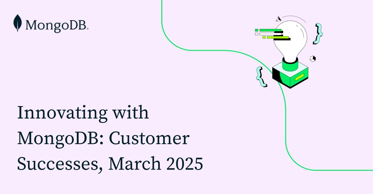 Innovating with MongoDB | Customer Successes, March 2025 | MongoDB Blog